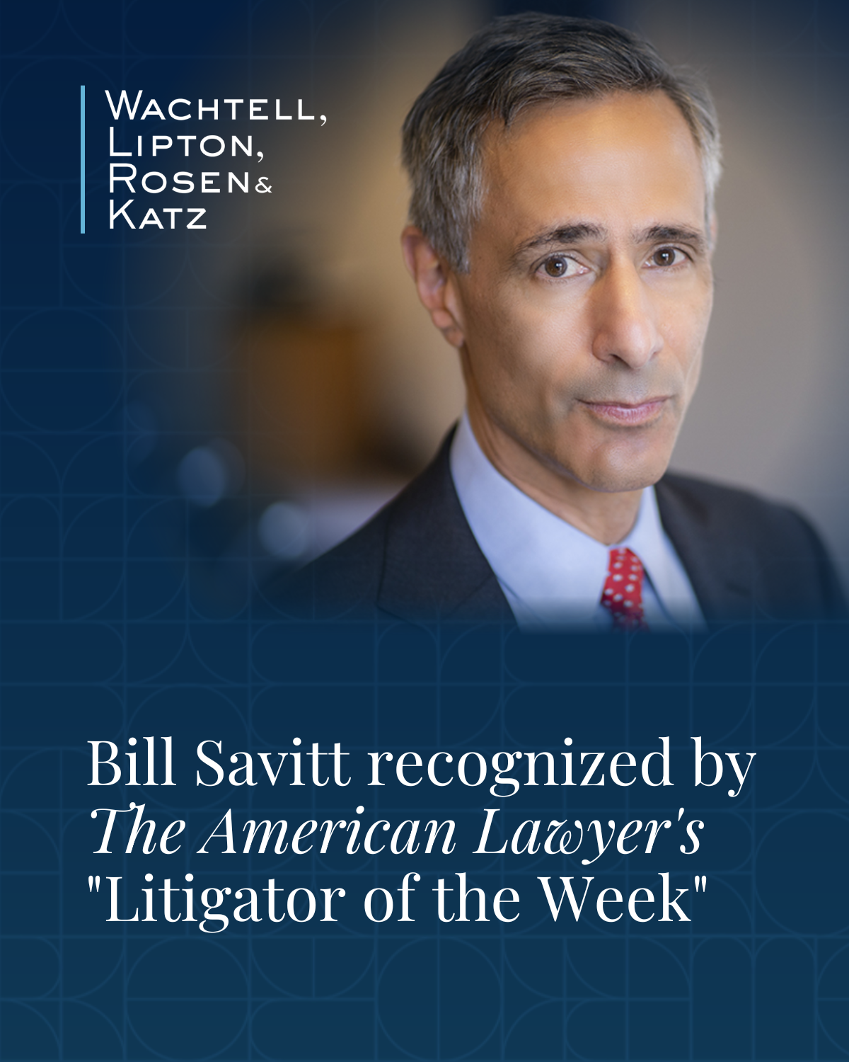 Bill Savitt recognized by The American Lawyer's "Litigator of the Week ...